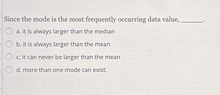 Solved Since the mode is the most frequently occurring data | Chegg.com