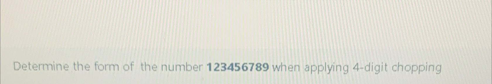 Solved Determine the form of the number 123456789 ﻿when | Chegg.com