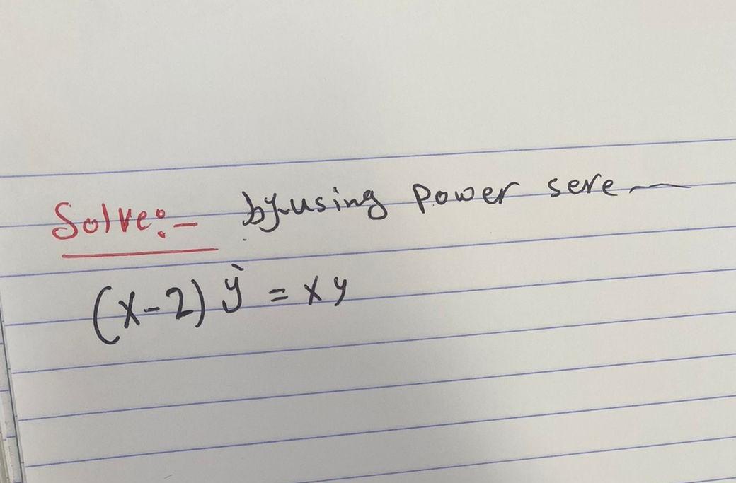 Solved Solve:- by-using power sere (x−2)′=xy | Chegg.com
