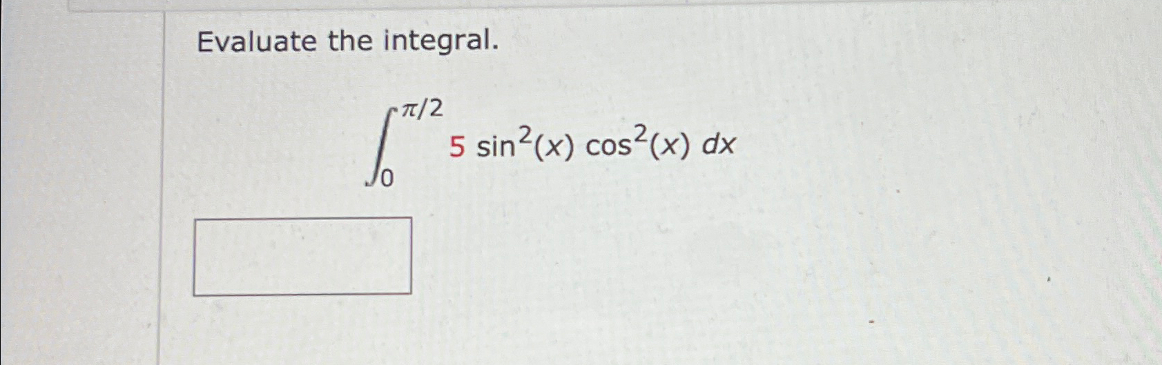 Solved Evaluate the integral.∫0π25sin2(x)cos2(x)dx | Chegg.com