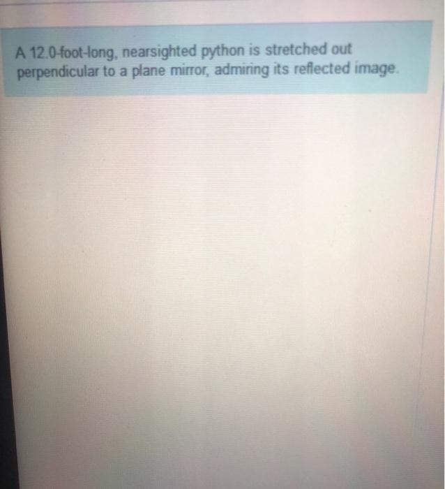 Solved A 12.0-foot-long, nearsighted python is stretched out | Chegg.com