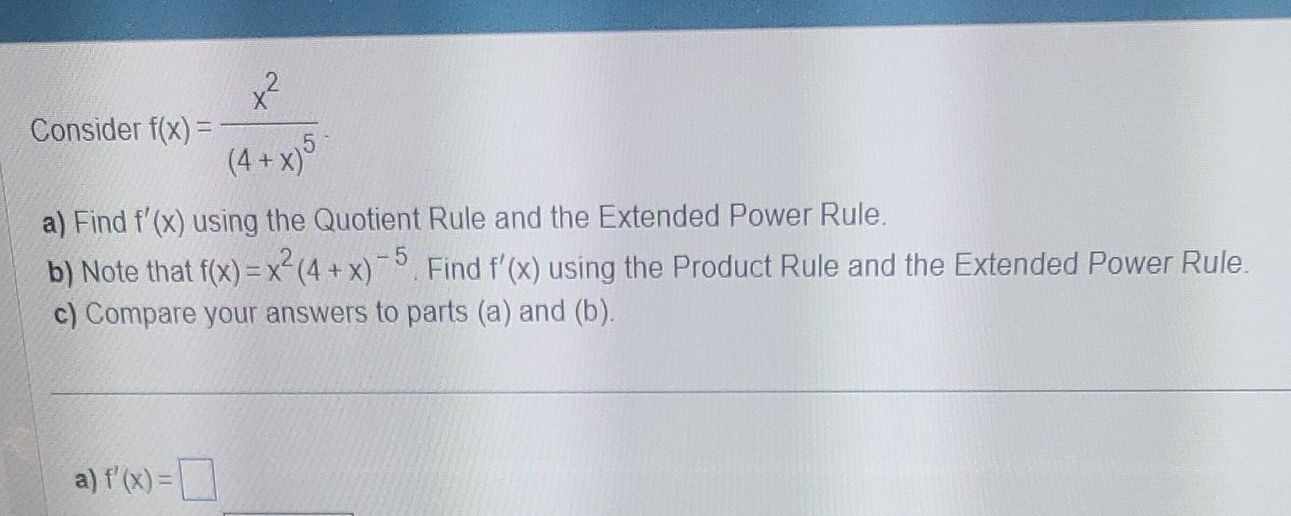 Solved a ) Find f ' ( x ) using the Quotient Rule and the | Chegg.com