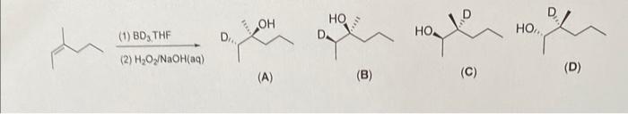 Solved (2) H2O2/NaOH(aq) (1) BD3 THF Di:≷OH (A) (B) (C) (D) | Chegg.com
