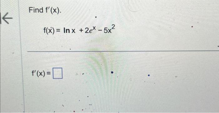 Solved Find f′(x). f(x)=lnx+2ex−5x2 f′(x)= | Chegg.com