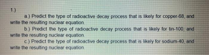 Solved 1.) a) Predict the type of radioactive decay process | Chegg.com