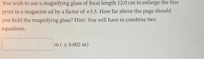 Solved You wish to use a magnifying glass of focal length | Chegg.com