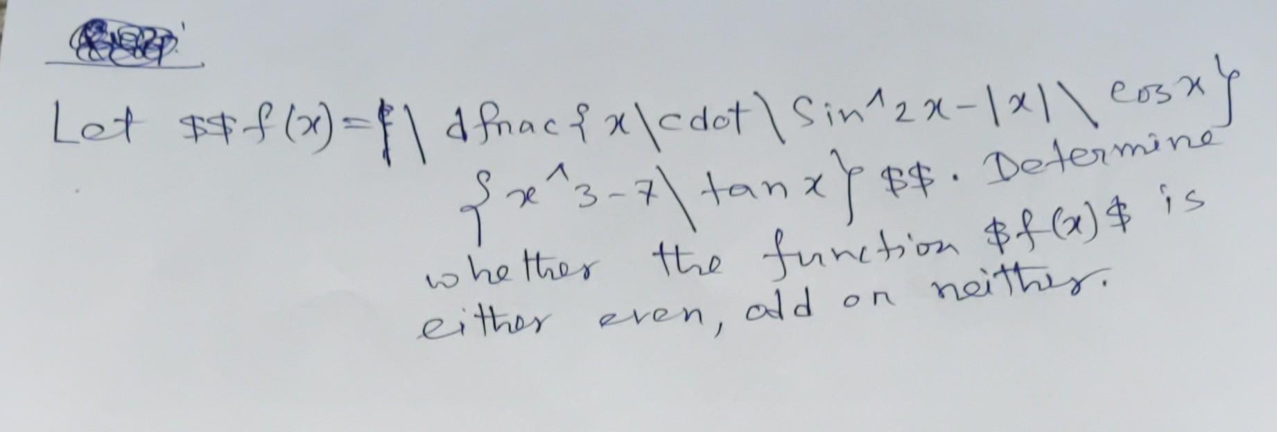 Solved Let Ff X ∣∣drac{x∣∣cdot Sin∧2x−∣∣x∣ Cosx}