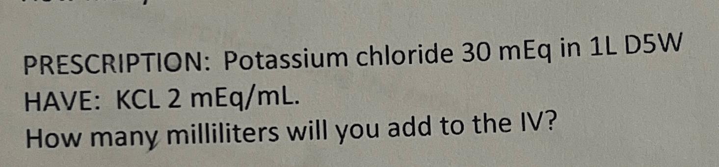 Solved PRESCRIPTION: Potassium chloride 30mEq in 1L ﻿D5W | Chegg.com