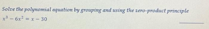 Solved Solve the polynomial equation by grouping and using | Chegg.com