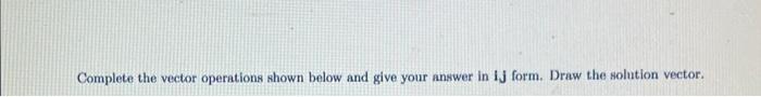Solved Complete the vector operations shown below and give | Chegg.com