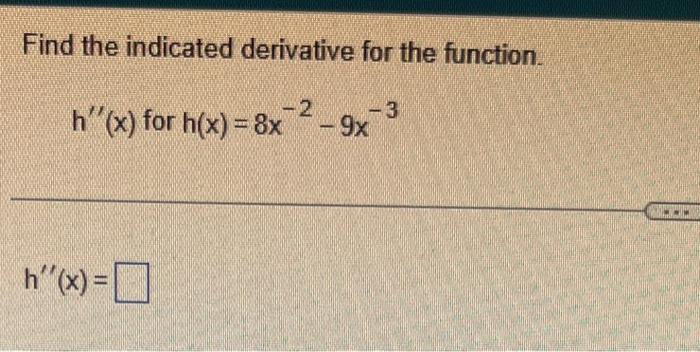Solved Find the indicated derivative for the function. | Chegg.com