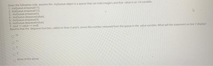 Solved Given The Following Code Assume The Myqueue Object Is 7463
