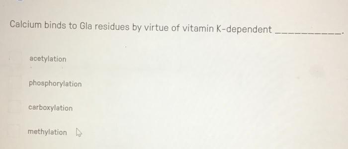 Solved Calcium binds to Gla residues by virtue of vitamin | Chegg.com