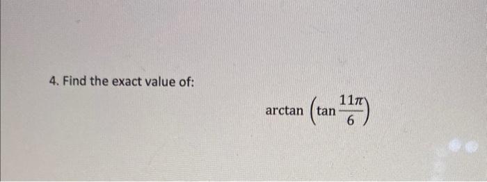 Solved 4. Find the exact value of: arctan(tan611π) | Chegg.com