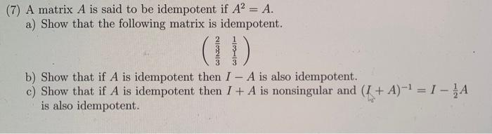 Solved (7) A matrix A is said to be idempotent if A2=A. a) | Chegg.com