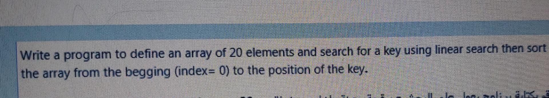 Solved Write a program to define an array of 20 ﻿elements | Chegg.com