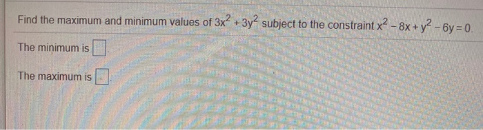 Solved Find the maximum and minimum values of 3x² + 3y2 | Chegg.com