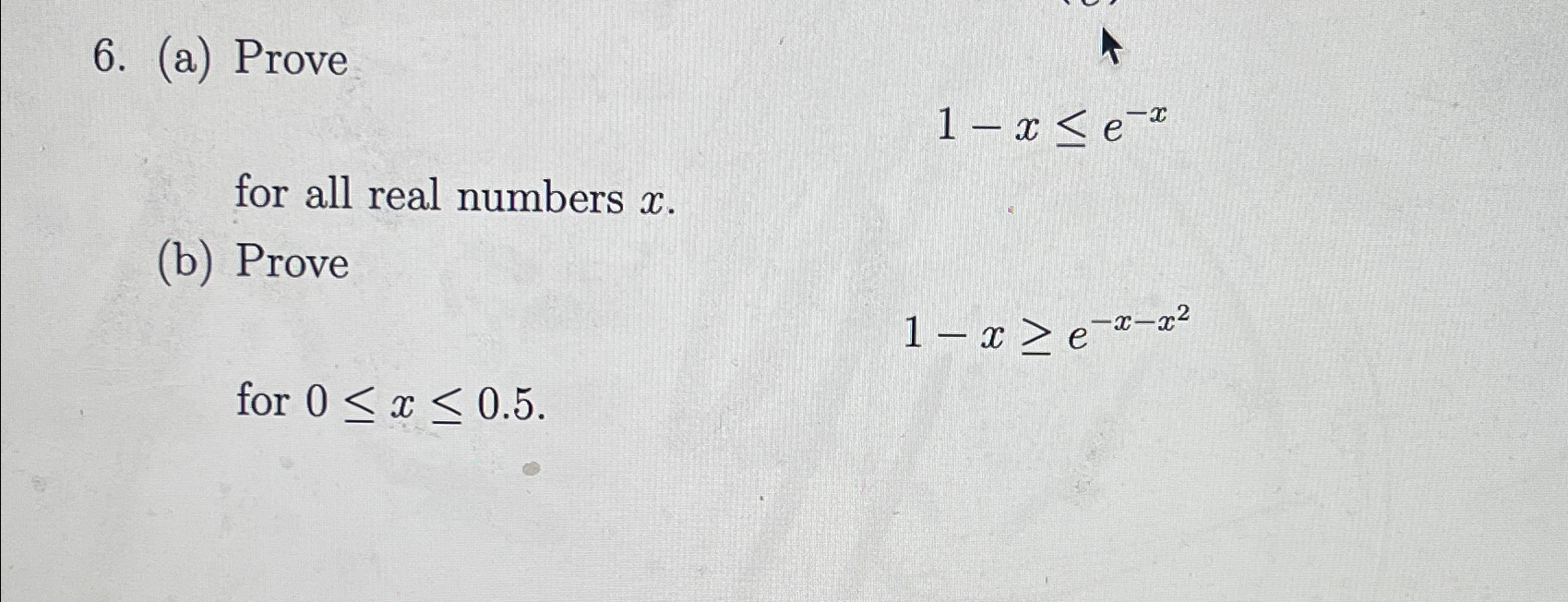 Solved (a) Prove1-x≤e-xfor all real numbers x.(b) | Chegg.com Solved (a) Prove1-x≤e-xfor all real numbers x.(b) | Chegg.com