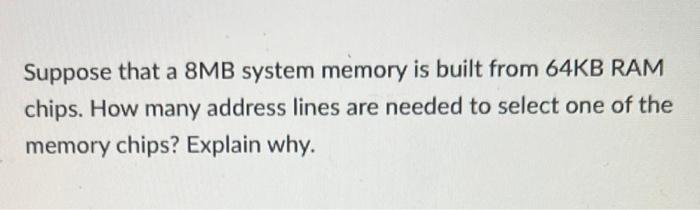 Solved Suppose that a 8MB system memory is built from 64KB | Chegg.com