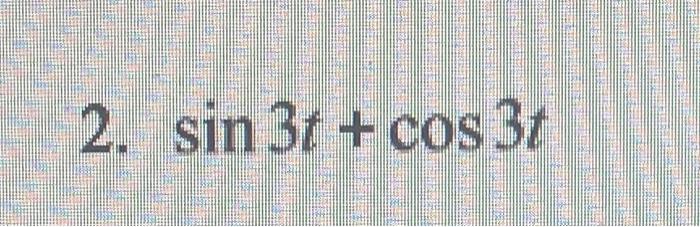 Solved 2. sin3t+cos3t | Chegg.com