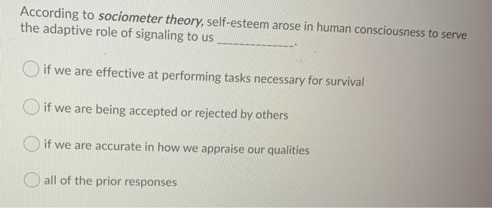 Solved According to sociometer theory, self-esteem arose in | Chegg.com