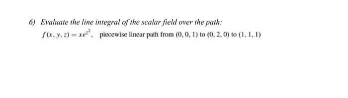 Solved 6) Evaluate the line integral of the scalar field | Chegg.com