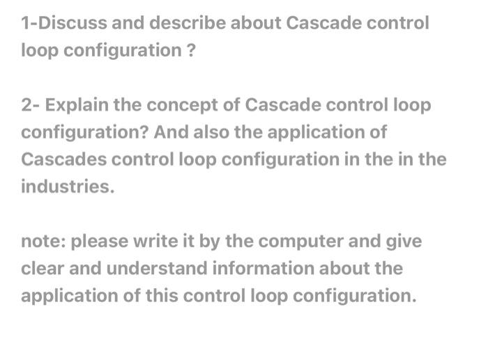 Solved 1-Discuss and describe about Cascade control loop | Chegg.com