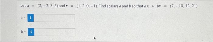 Solved Let u=(2,−2,3,5) and v=(1,2,0,−1). Find scalars a and | Chegg.com