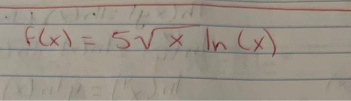 Solved f(x)=5xln(x) | Chegg.com