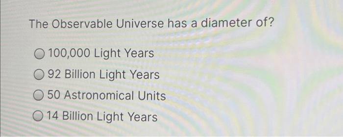 Solved The Observable Universe has a diameter of? 100,000 | Chegg.com