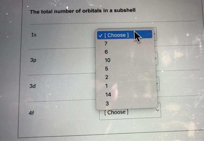 Solved The total number of orbitals in a subshell 1s [Choose | Chegg.com