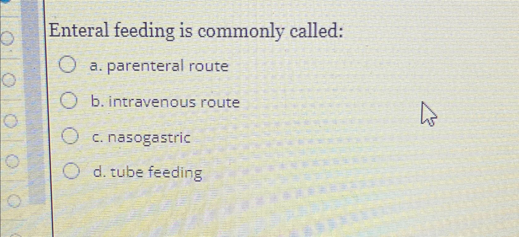 Solved Enteral feeding is commonly called:a. ﻿parenteral | Chegg.com