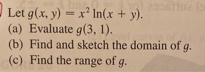 Solved Let g(x,y)=x2ln(x+y) (a) Evaluate g(3,1). (b) Find | Chegg.com Solved Let g(x,y)=x2ln(x+y) (a) Evaluate g(3,1). (b) Find | Chegg.com