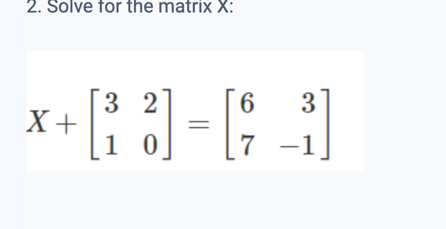 Solved Solve for the matrix X:x+[3210]=[637-1] | Chegg.com