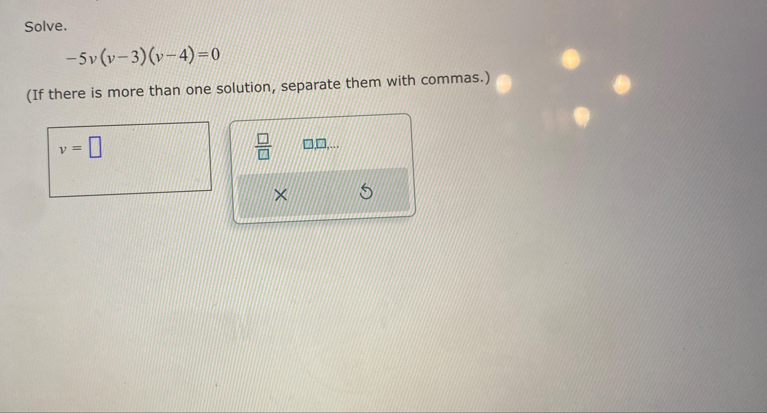 Solved Solve.-5v(v-3)(v-4)=0(If there is more than one | Chegg.com