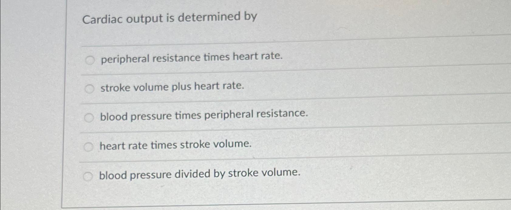 Solved Cardiac output is determined byperipheral resistance | Chegg.com