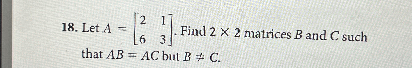 Solved Let A=[2163]. ﻿Find 2×2 ﻿matrices B ﻿and C ﻿such that | Chegg.com