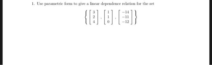 Solved 1. Use parametric form to give a linear dependence | Chegg.com
