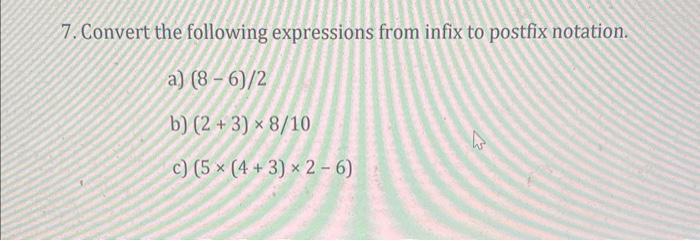 Solved 7. Convert the following expressions from infix to | Chegg.com