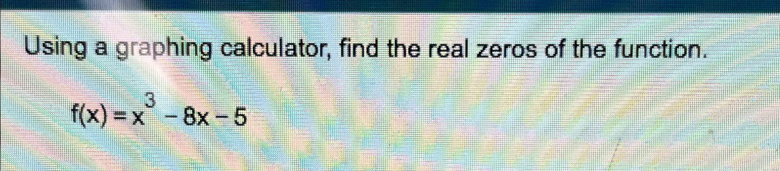 Solved Using a graphing calculator, find the real zeros of | Chegg.com