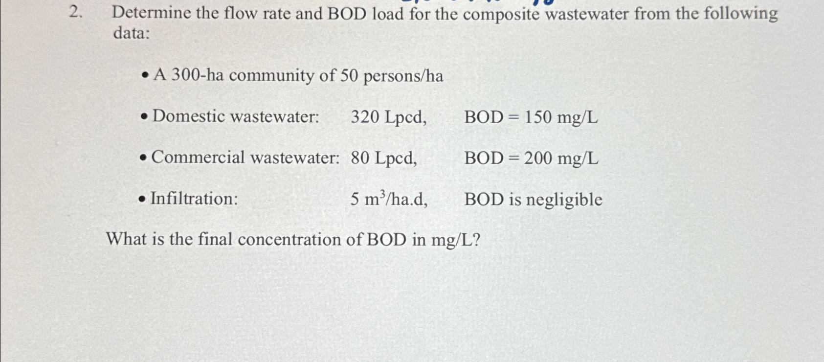 Solved Determine the flow rate and BOD load for the | Chegg.com