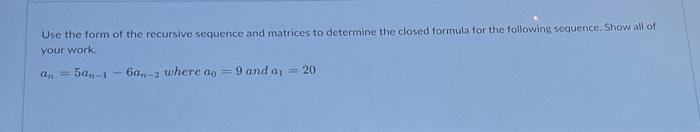 Solved Use the form of the recursive sequence and matrices | Chegg.com