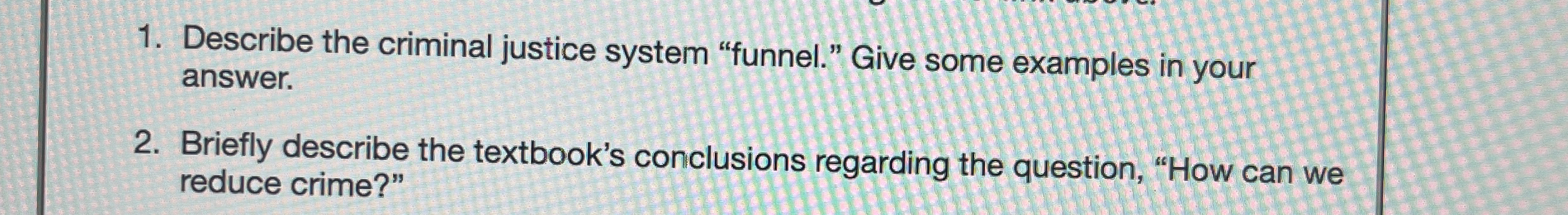 Solved Describe the criminal justice system "funnel." Give | Chegg.com