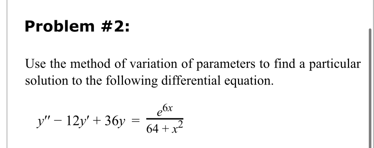 Solved Problem #2:Use the method of variation of parameters | Chegg.com