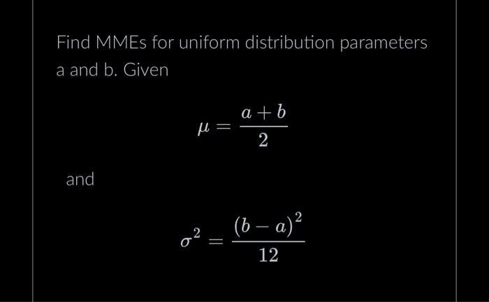Solved Find MMEs for uniform distribution parameters a and | Chegg.com