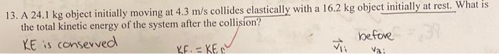 Solved 13. A 24.1 kg object initially moving at 4.3 m/s | Chegg.com