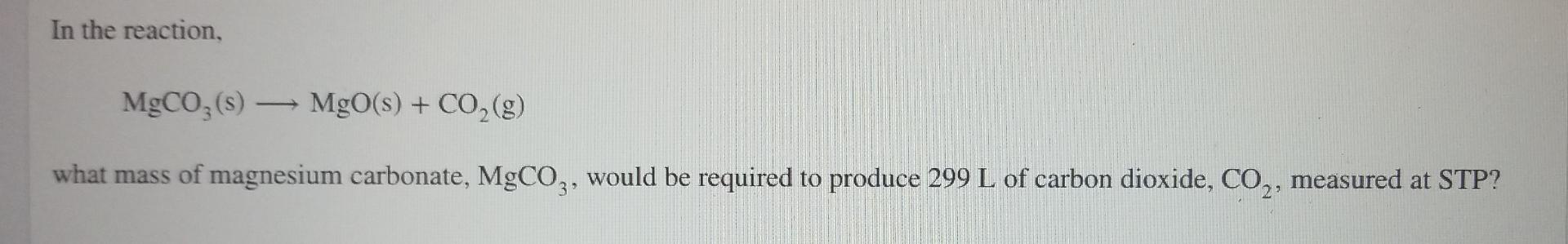 Solved In the reaction, MgCO3(s) MgO(s) + CO₂(g) what mass | Chegg.com