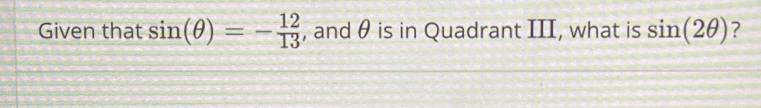 Solved Given that sin(θ)=-1213, ﻿and θ ﻿is in Quadrant III, | Chegg.com
