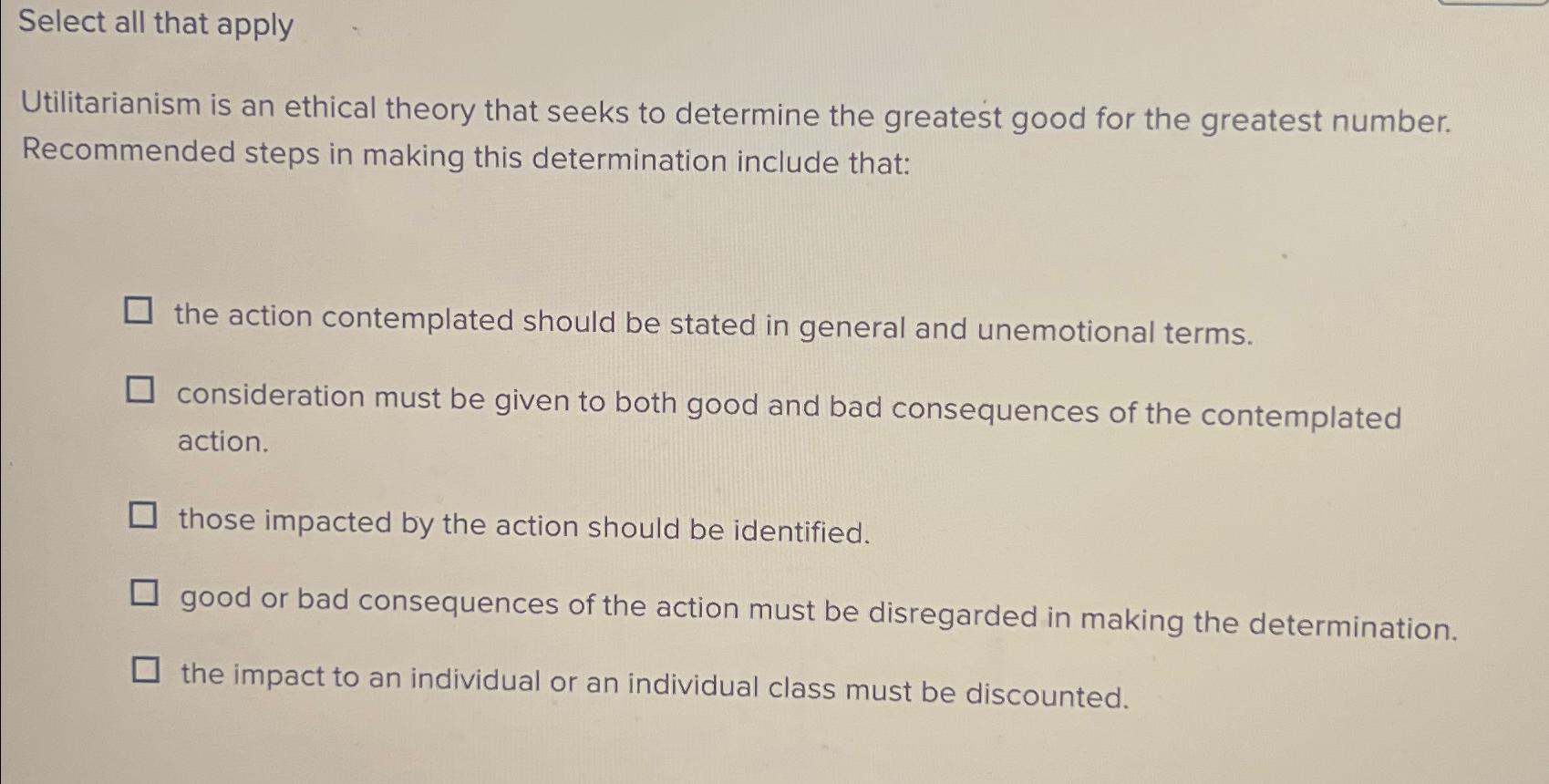 Solved Select all that applyUtilitarianism is an ethical | Chegg.com