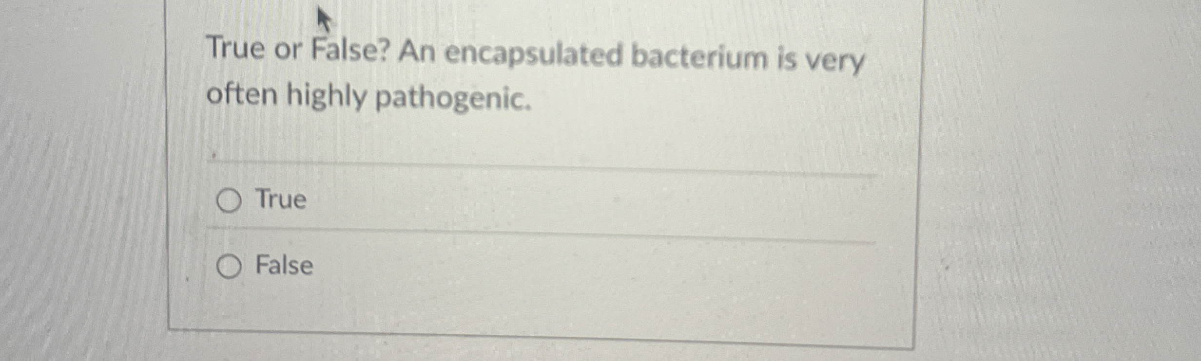Solved True or False? An encapsulated bacterium is very | Chegg.com